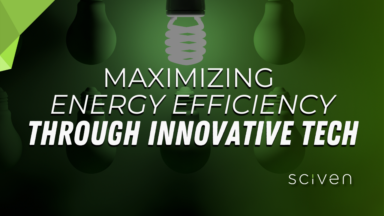 Maximizing Energy Efficiency Through Innovative Tech Maximizing Energy Efficiency Through Innovative Tech