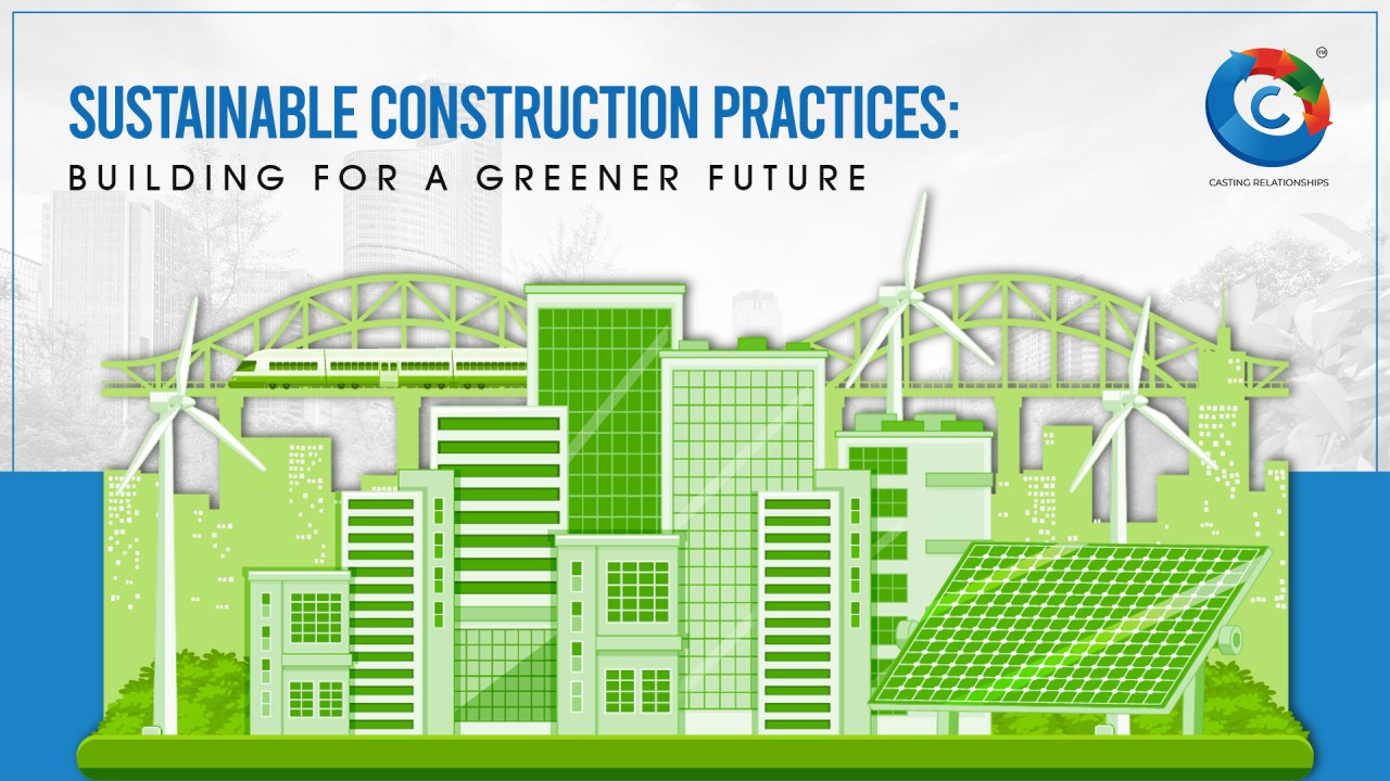 Sustainable Construction Practices: Building for a Greener Future Sustainable Construction Practices: Building for a Greener Future
