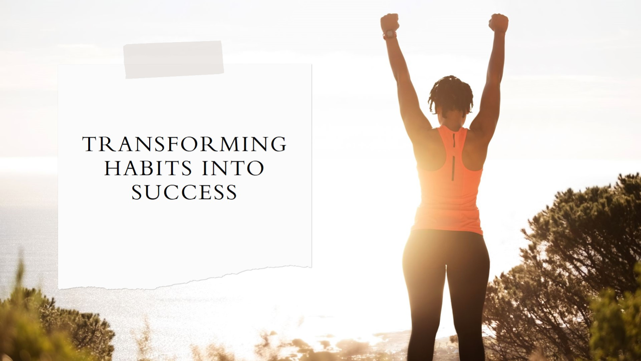 The Journey to Excellence: Transforming Habits into Success The Journey to Excellence: Transforming Habits into Success