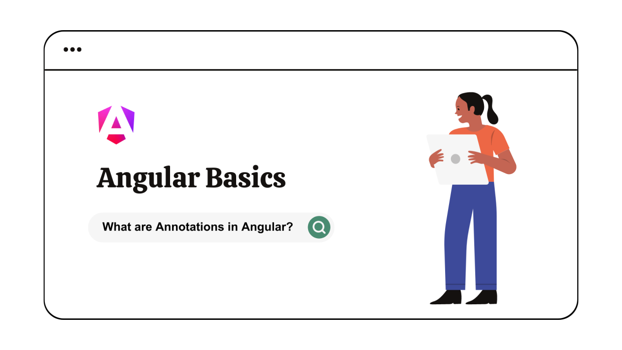 Understanding Angular Annotations: Simplifying Coding in Ang Understanding Angular Annotations: Simplifying Coding in Ang