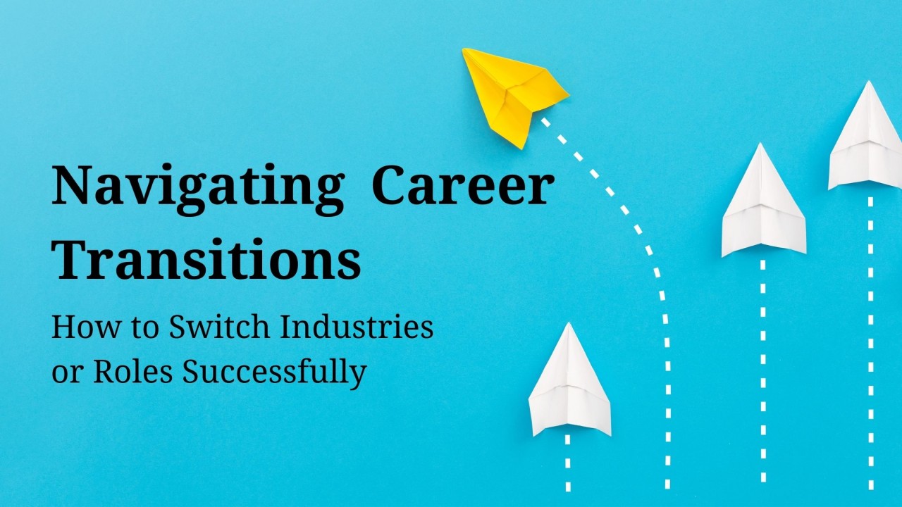 Navigating Career Transitions: How to Switch Industries or Roles ... Navigating Career Transitions: How to Switch Industries or Roles ...