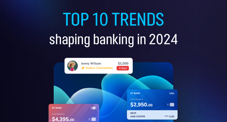 Top 10 Trends Shaping Banking in 2024 Top 10 Trends Shaping Banking in 2024