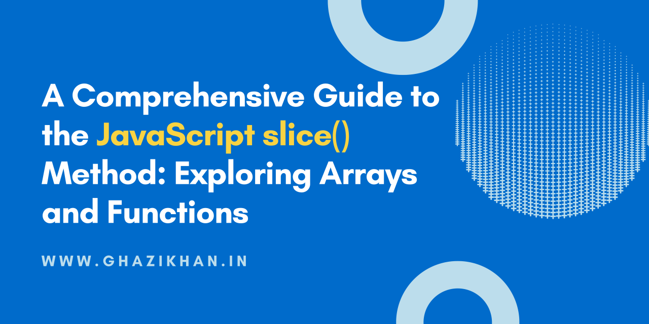 A Comprehensive Guide to the JavaScript slice() Method: Exploring ... A Comprehensive Guide to the JavaScript slice() Method: Exploring ...