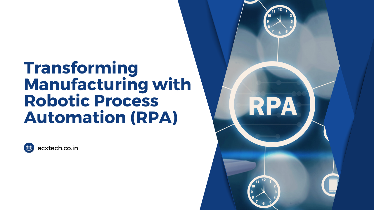 Transforming Manufacturing with Robotic Process Automation (RPA) Transforming Manufacturing with Robotic Process Automation (RPA)