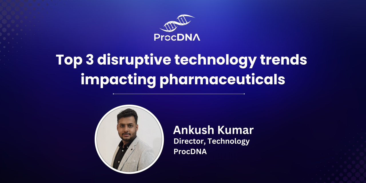 Top 3 Disruptive Technology Trends Impacting Pharmaceuticals Top 3 Disruptive Technology Trends Impacting Pharmaceuticals
