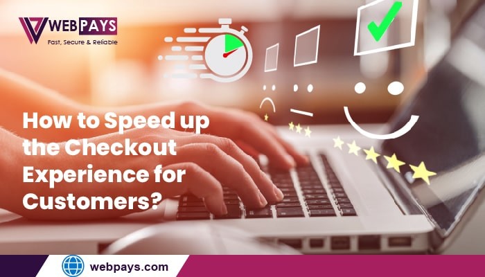 How to speed up the checkout experience for Customers? How to speed up the checkout experience for Customers?