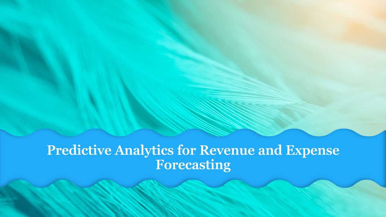 Predictive Analytics for Revenue and Expense Forecasting Predictive Analytics for Revenue and Expense Forecasting