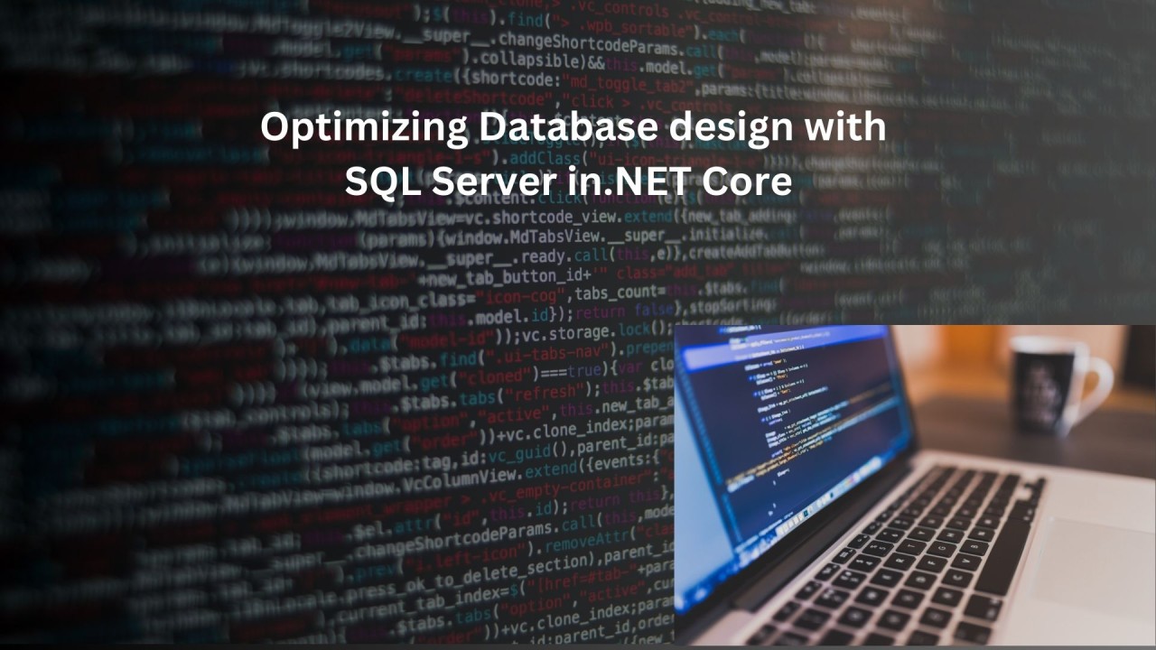 Optimizing Database Design with SQL Server in .NET Core Optimizing Database Design with SQL Server in .NET Core