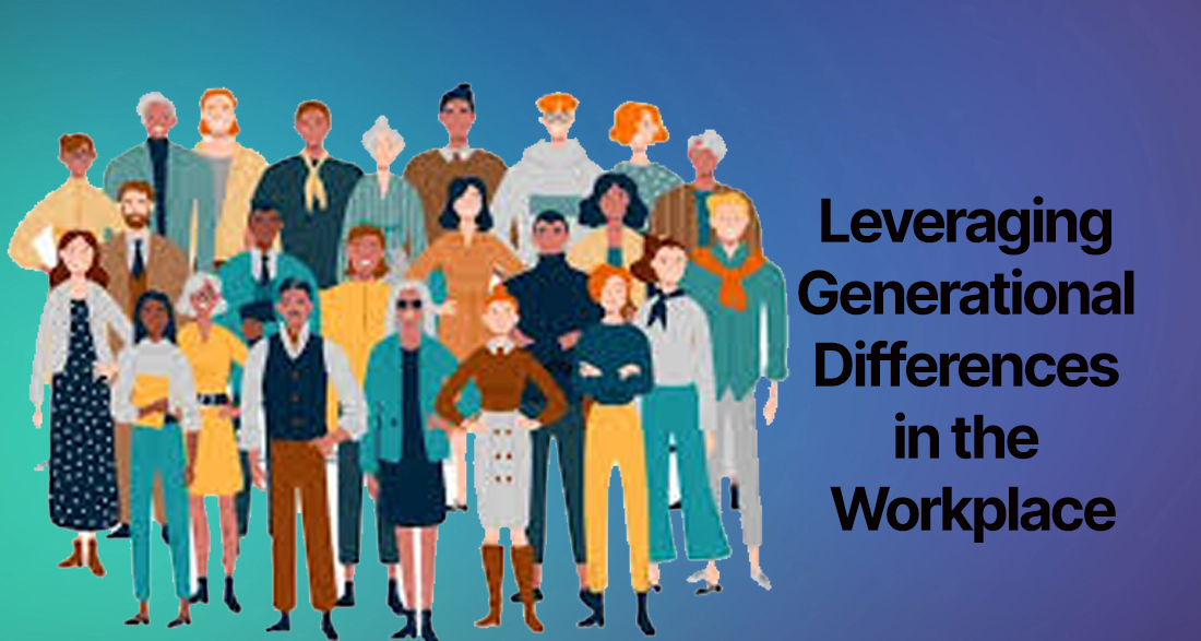Leveraging Generational Differences in the Workplace Leveraging Generational Differences in the Workplace