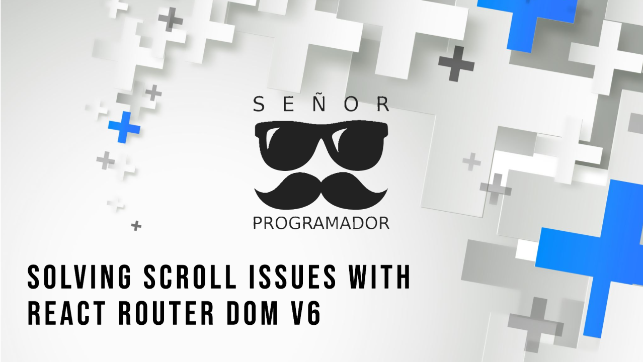Solving scroll issues with React Router Dom v6 Solving scroll issues with React Router Dom v6