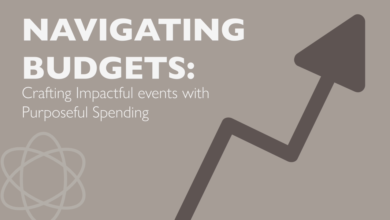 Navigating Budgets: Crafting Impactful Events with Purposeful Spending Navigating Budgets: Crafting Impactful Events with Purposeful Spending