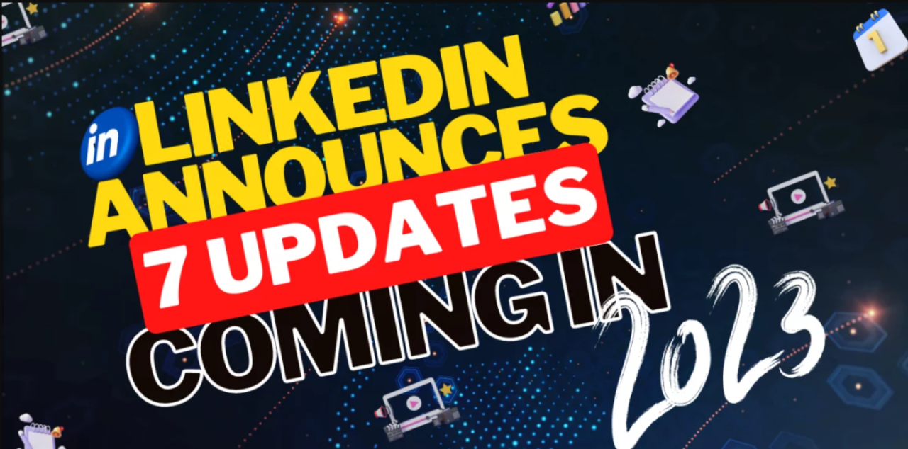 LinkedIn Announces 7 Updates Coming In 2023 LinkedIn Announces 7 Updates Coming In 2023