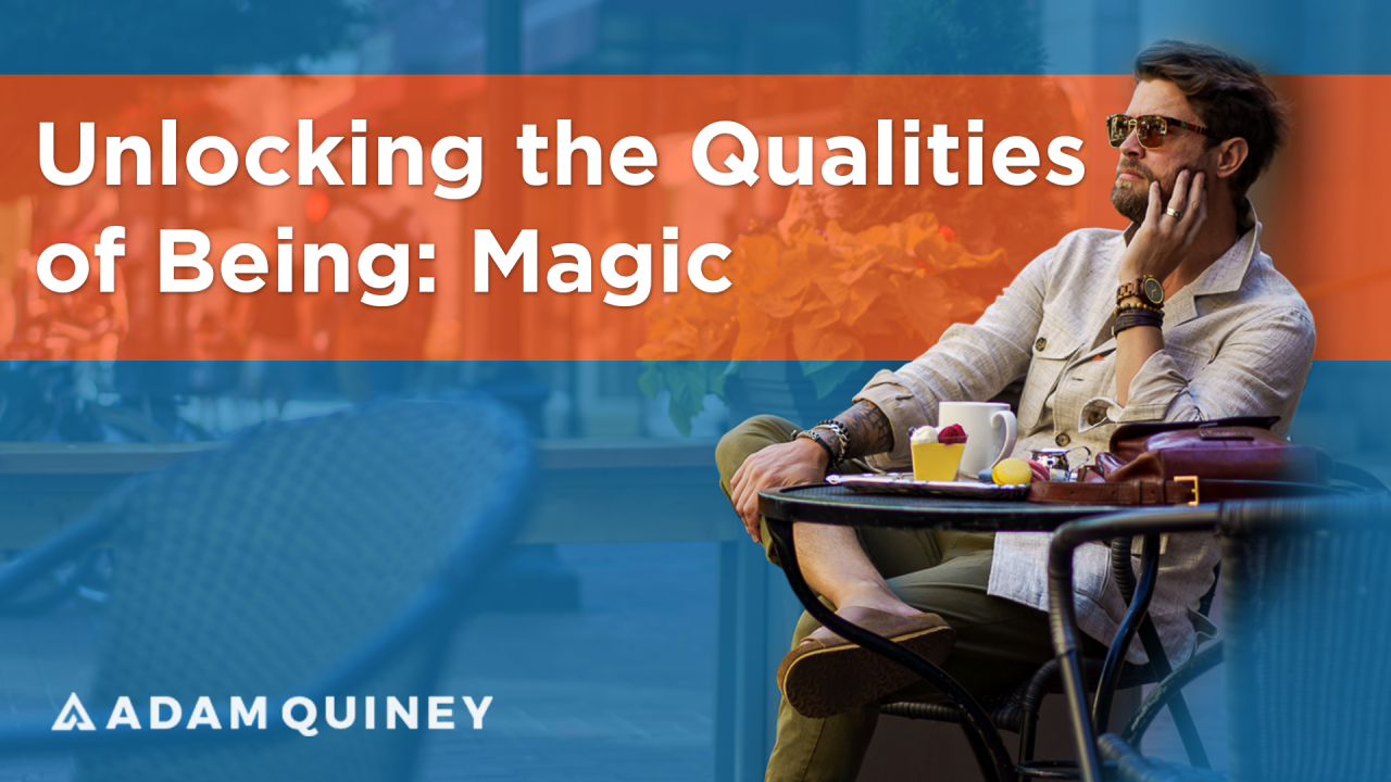 Unlocking the Qualities of Being: Magic Unlocking the Qualities of Being: Magic