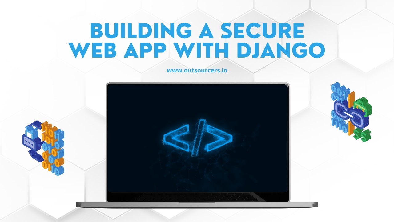 Building a secure web app with Django Building a secure web app with Django