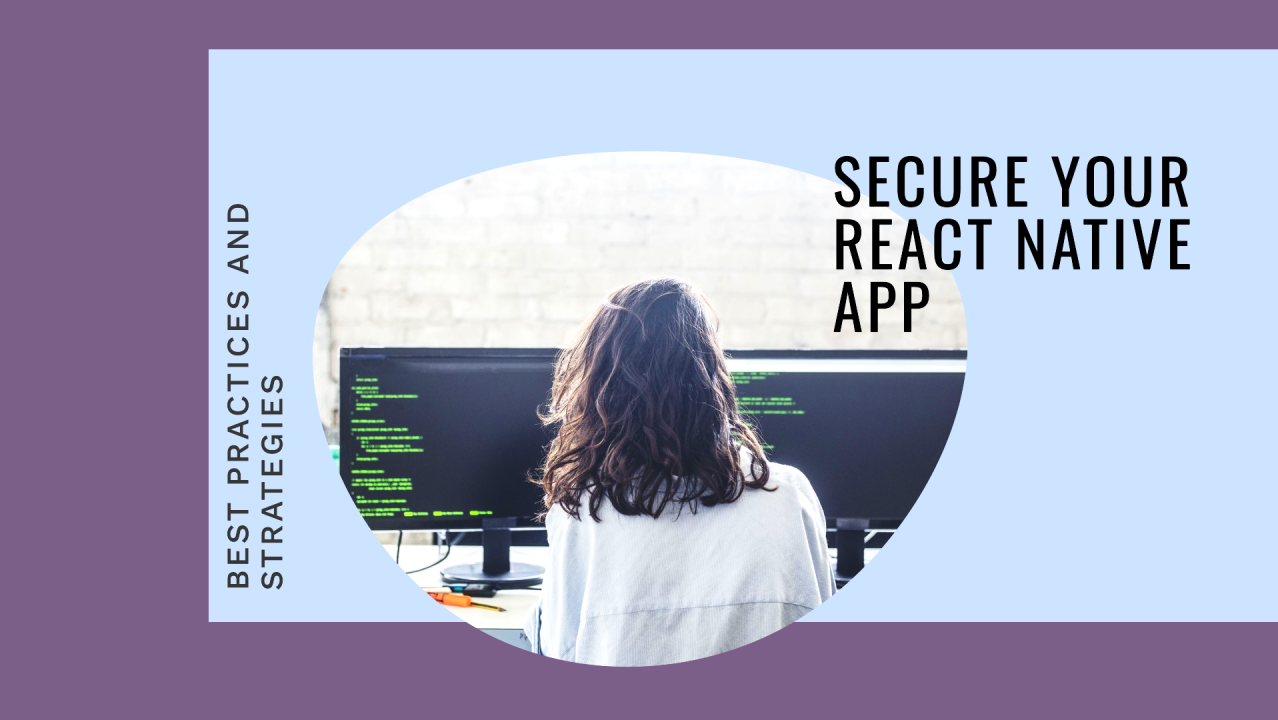 Securing Your React Native App: Best Practices and Strategies Securing Your React Native App: Best Practices and Strategies