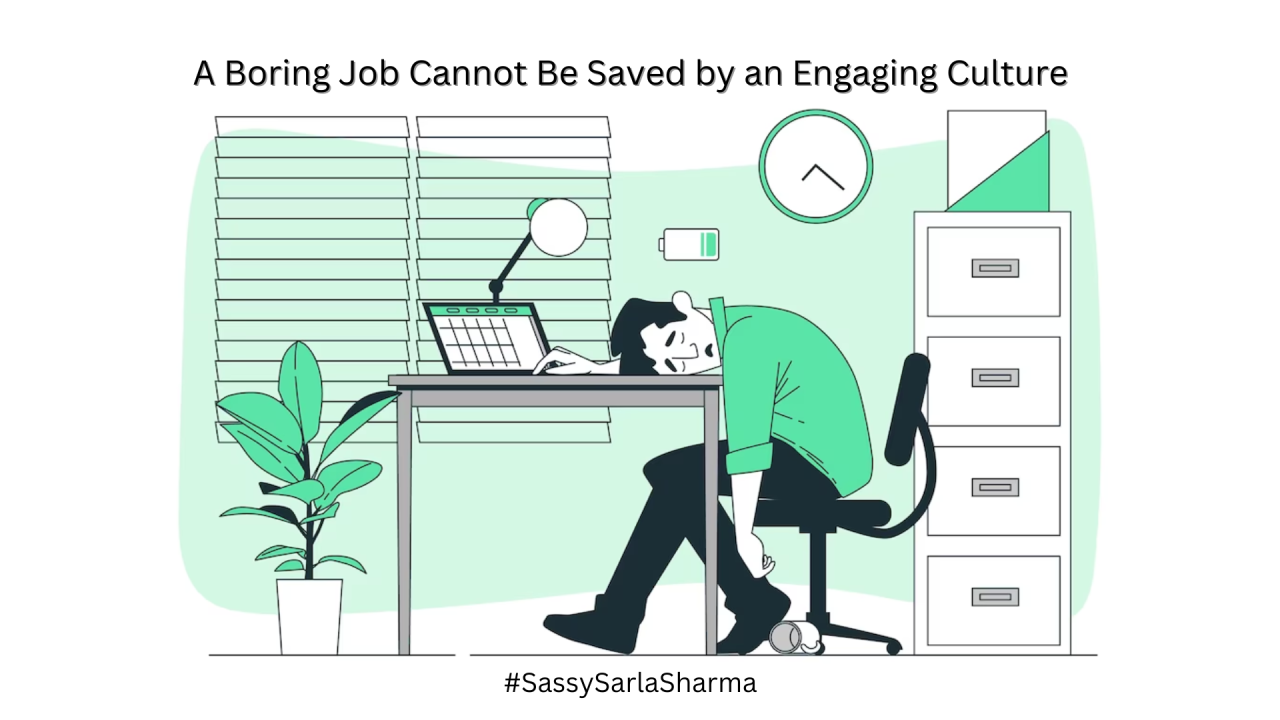 A Boring Job Cannot Be Saved by an Engaging Culture A Boring Job Cannot Be Saved by an Engaging Culture
