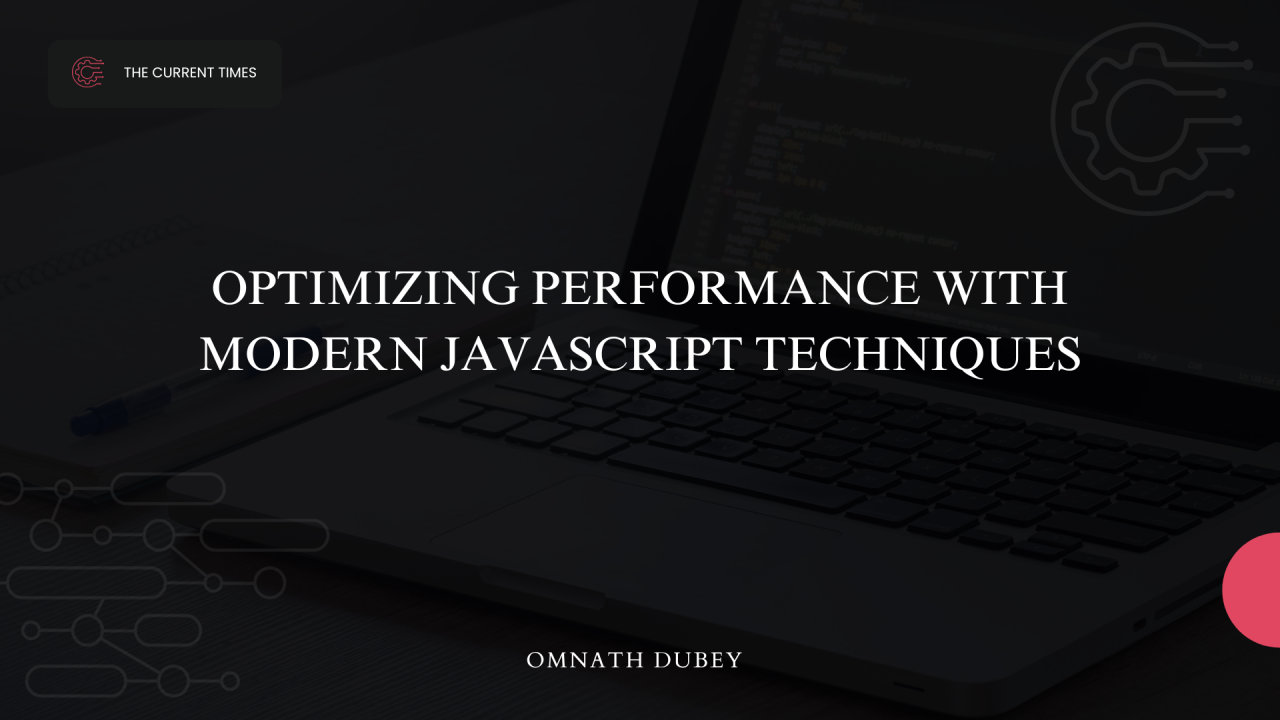 Optimizing Performance with Modern JavaScript Techniques Optimizing Performance with Modern JavaScript Techniques