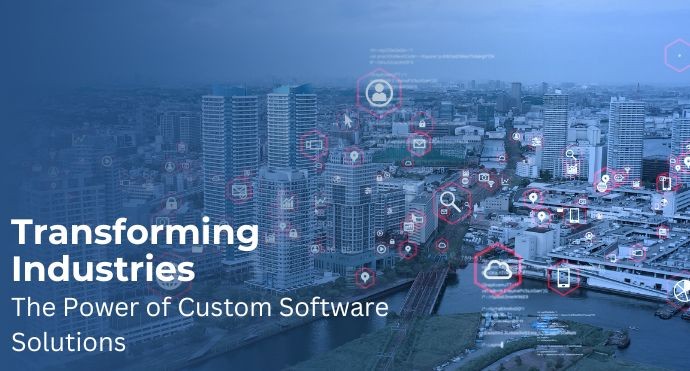 Transforming Industries: The Power of Custom Software Solutions Transforming Industries: The Power of Custom Software Solutions
