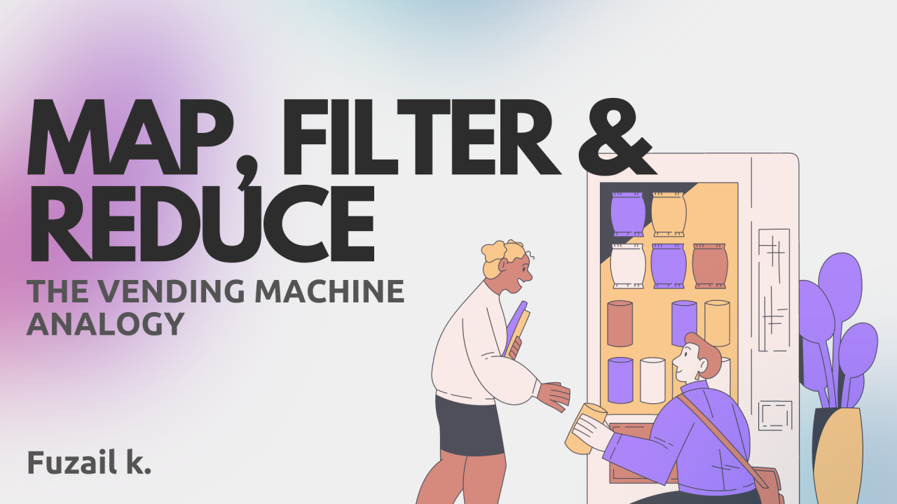 Understanding Map, Filter, and Reduce: A Vending Machine Analogy Understanding Map, Filter, and Reduce: A Vending Machine Analogy