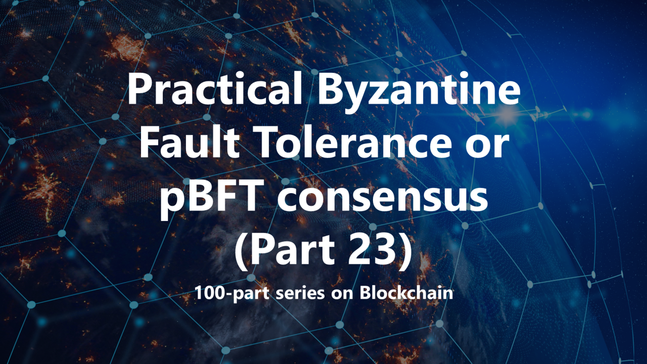 Practical Byzantine Fault Tolerance or pBFT consensus in Blockchain ... Practical Byzantine Fault Tolerance or pBFT consensus in Blockchain ...
