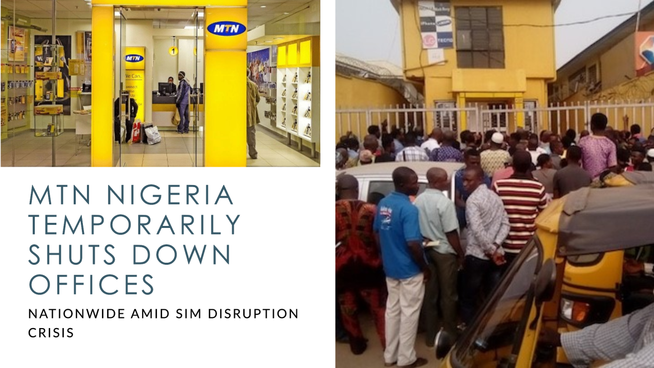 MTN Nigeria Temporarily Shuts Down Offices Nationwide Amid SIM ... MTN Nigeria Temporarily Shuts Down Offices Nationwide Amid SIM ...