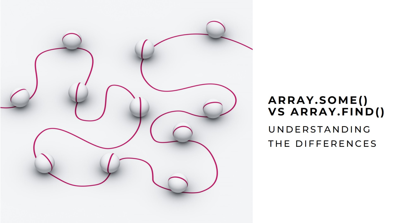 Understanding the Distinction: Array.some() vs. Array.find() in JavaScript Understanding the Distinction: Array.some() vs. Array.find() in JavaScript