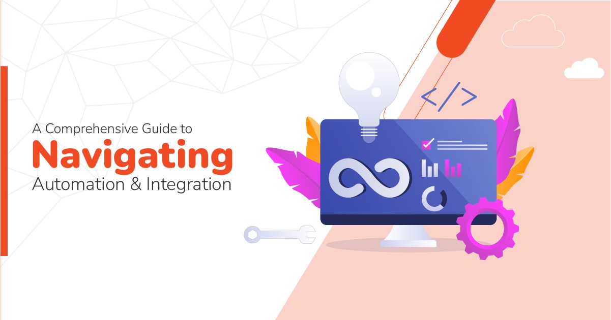 A Complete Guide to Navigating Automation & Integration A Complete Guide to Navigating Automation & Integration