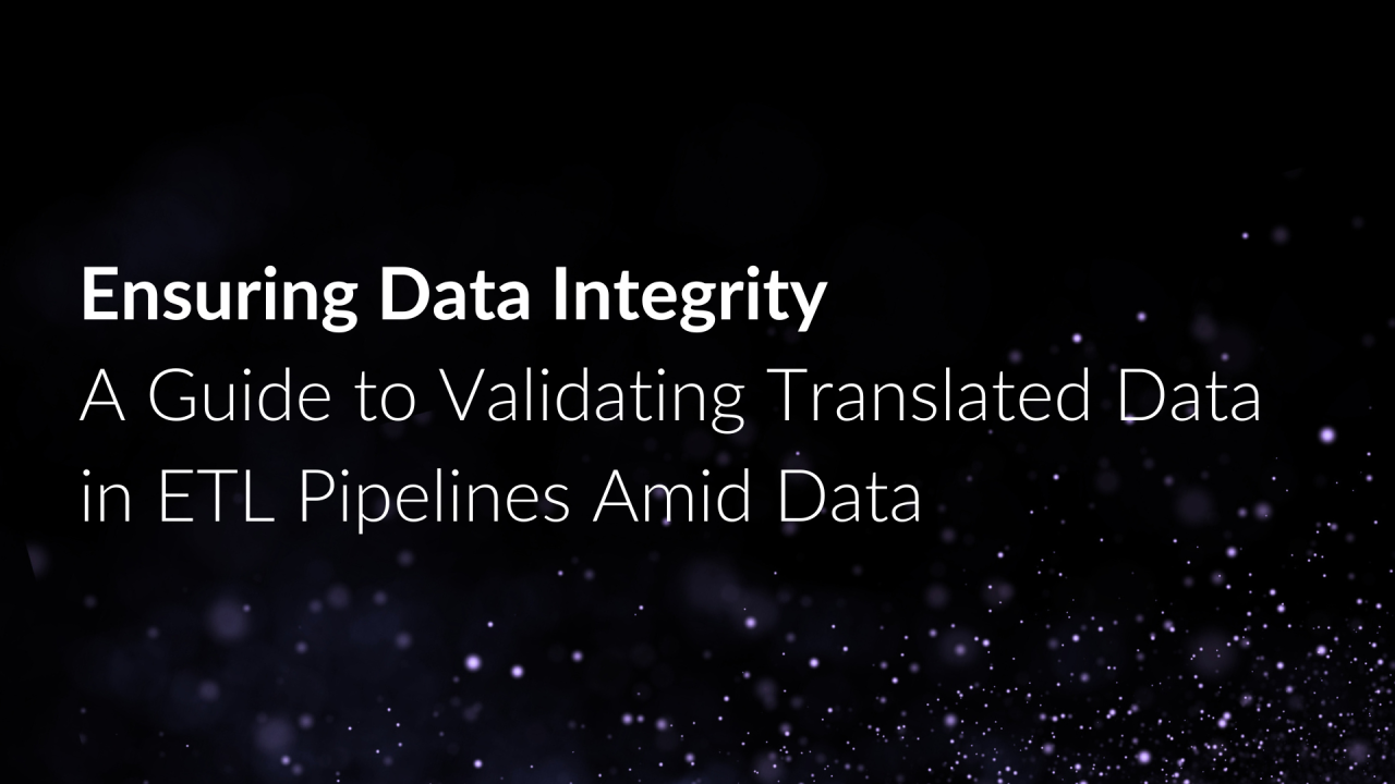 Ensuring Data Integrity: A Guide to Validating Translated Data in ETL ... Ensuring Data Integrity: A Guide to Validating Translated Data in ETL ...