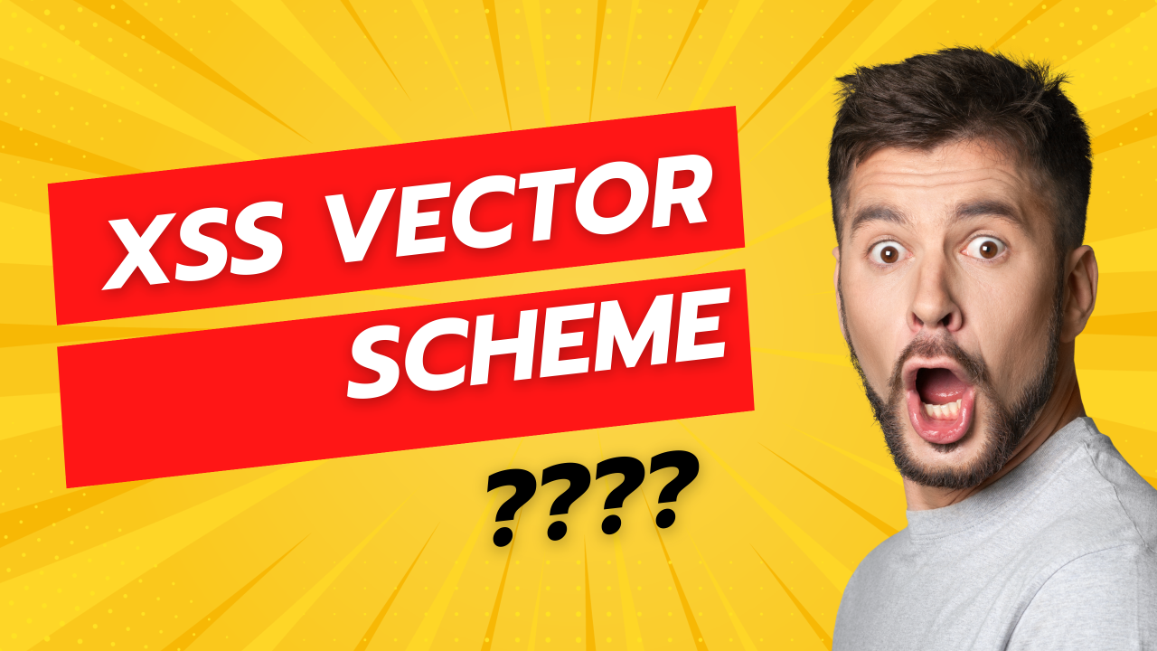 🤔 Do you know what an XSS vector scheme is? 🤔 Do you know what an XSS vector scheme is?