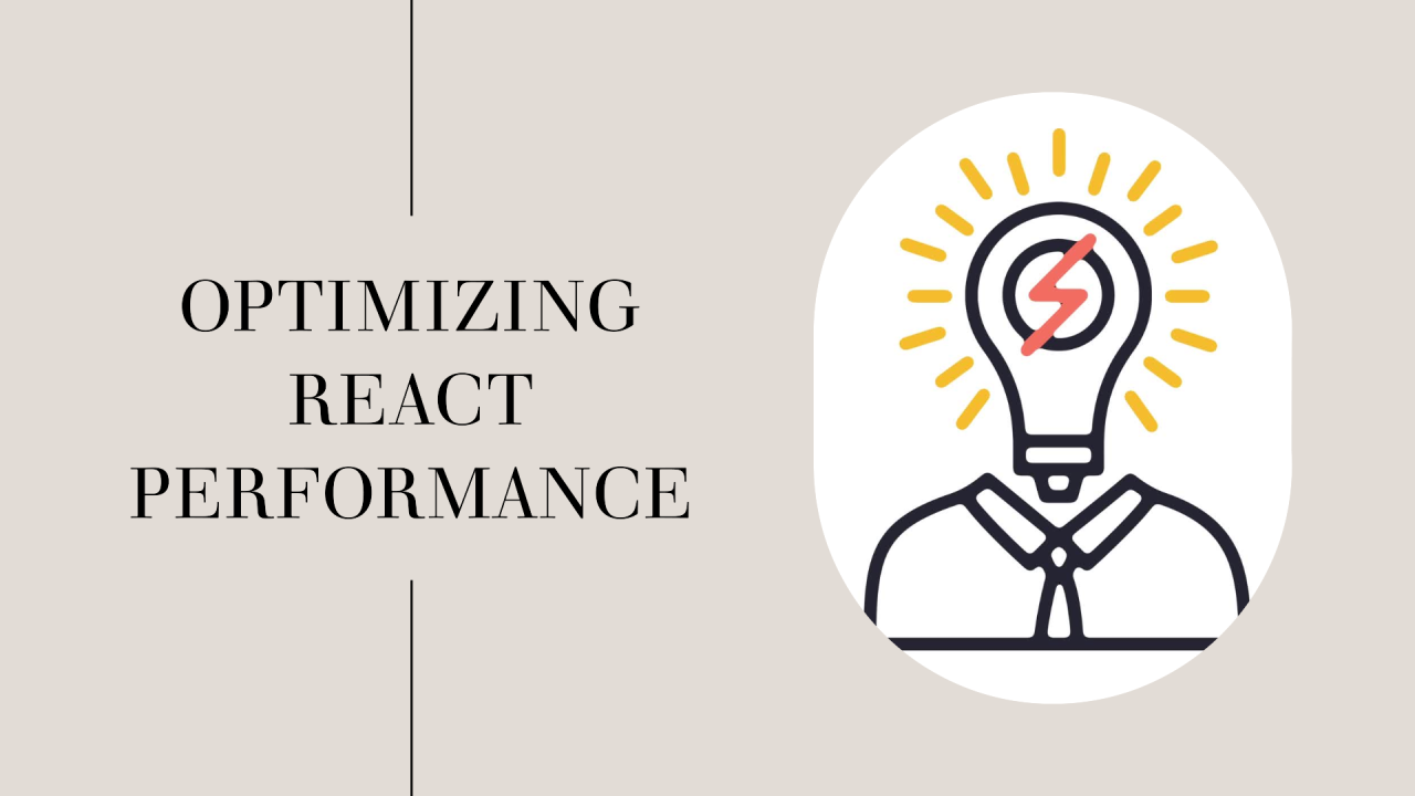 Optimizing React Applications for Better Performance Optimizing React Applications for Better Performance