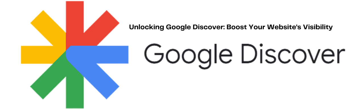Unlocking Google Discover: Boost Your Website's Visibility Unlocking Google Discover: Boost Your Website's Visibility
