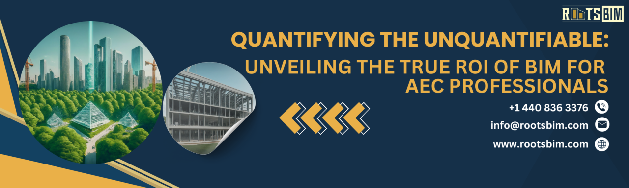 Quantifying the Unquantifiable: Unveiling the True ROI of BIM for AEC ... Quantifying the Unquantifiable: Unveiling the True ROI of BIM for AEC ...