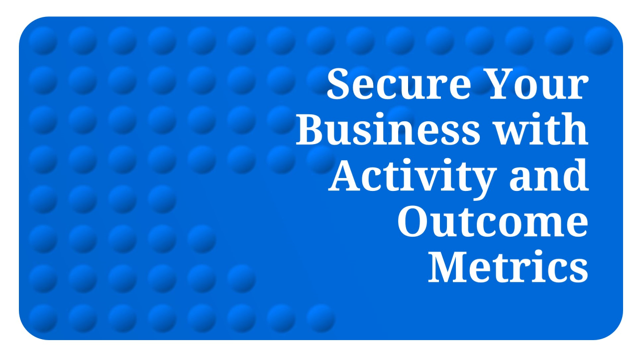 Cybersecurity Outcome-Driven Metrics: Bridging Boardroom Communication Gap Cybersecurity Outcome-Driven Metrics: Bridging Boardroom Communication Gap