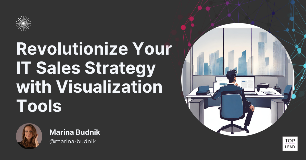Revolutionize Your IT Sales Strategy with Visualization Tools Revolutionize Your IT Sales Strategy with Visualization Tools