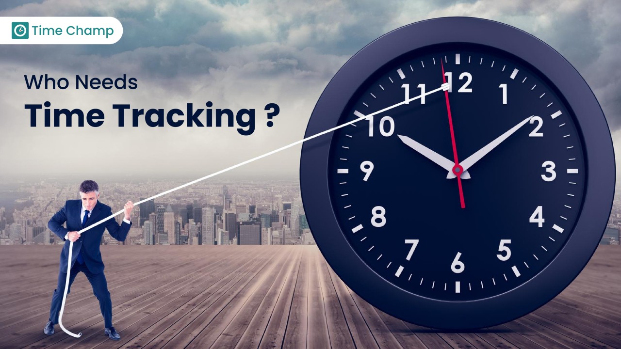 Who Needs Time Tracking Tool – Optimizing Efficiency and Productivity Who Needs Time Tracking Tool – Optimizing Efficiency and Productivity