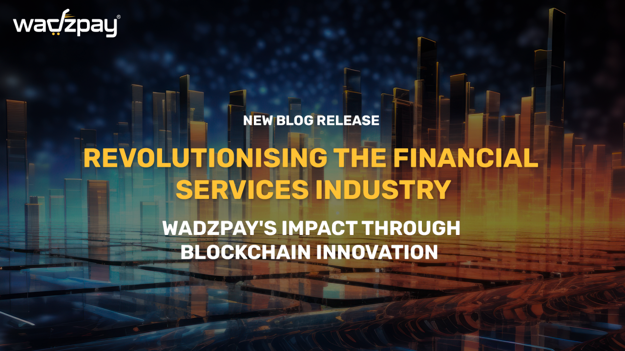Revolutionizing the Financial Services Industry: WadzPay's Impact ... Revolutionizing the Financial Services Industry: WadzPay's Impact ...
