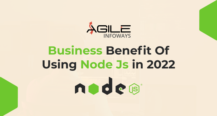 Business Benefits of using Node JS in 2022 Business Benefits of using Node JS in 2022
