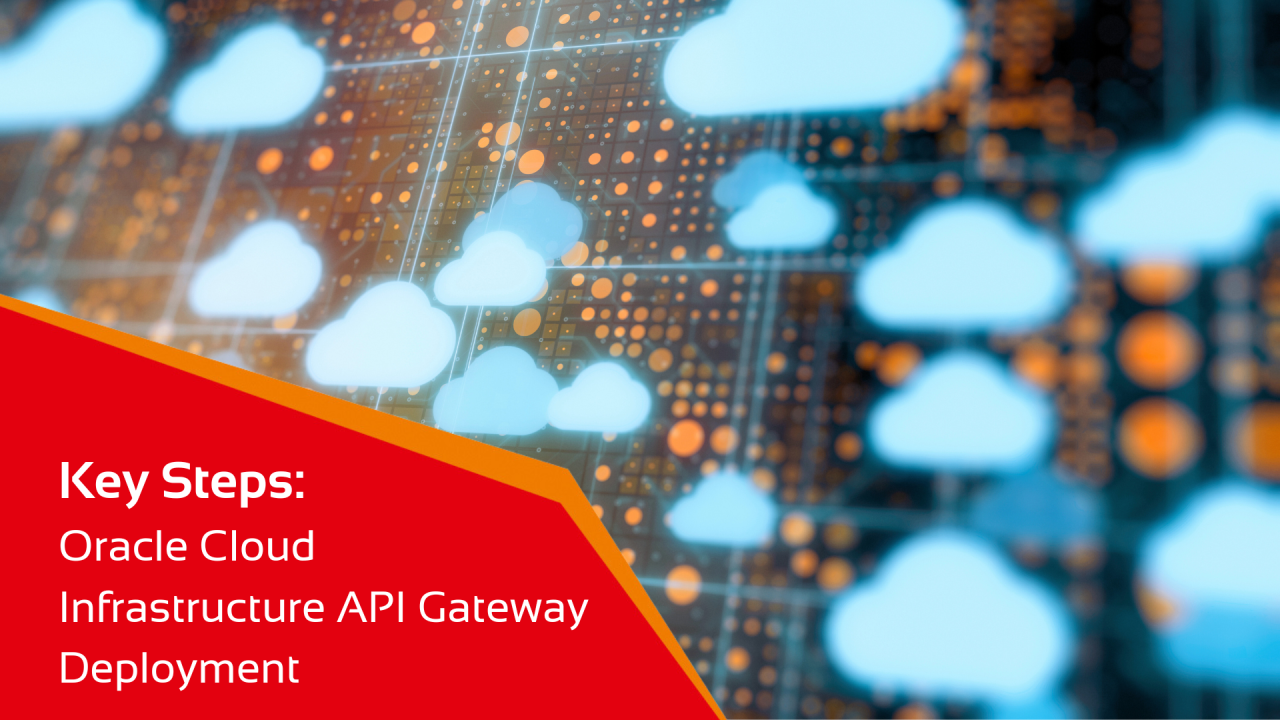 Deploying Oracle Cloud Infrastructure API Gateway - A short Guide Deploying Oracle Cloud Infrastructure API Gateway - A short Guide