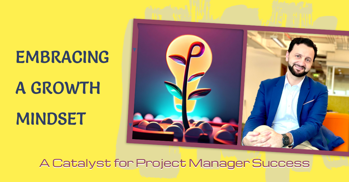 Embracing a Growth Mindset: A Catalyst for Project Manager Success Embracing a Growth Mindset: A Catalyst for Project Manager Success