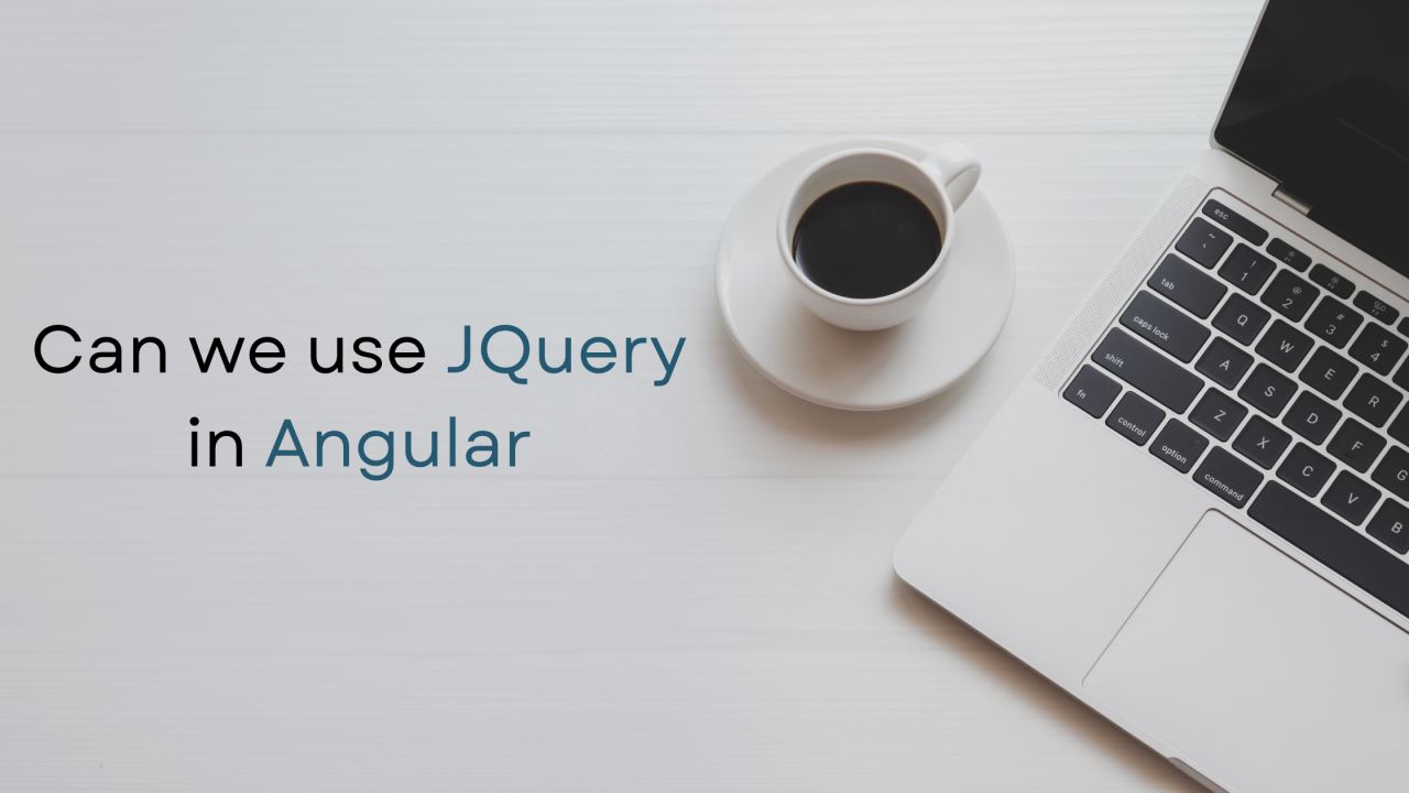 Can we use JQuery in Angular Can we use JQuery in Angular