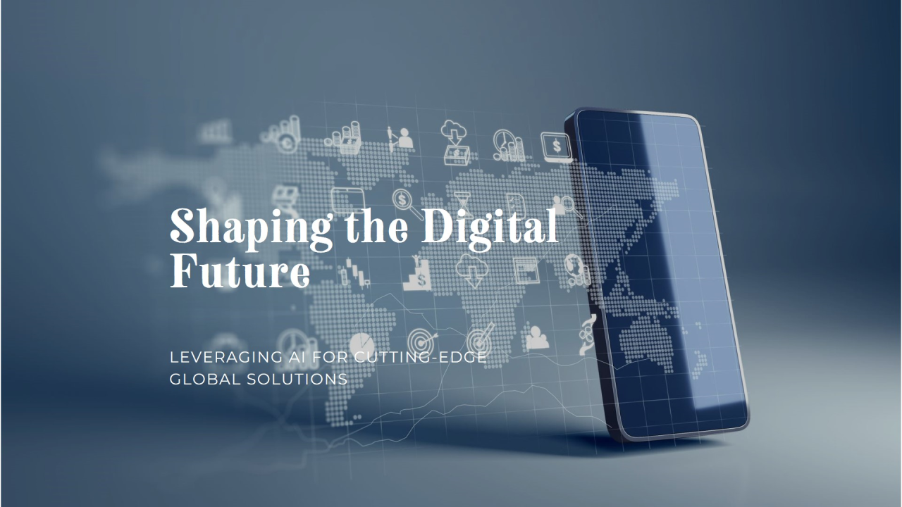 Shaping the Digital Future: Leveraging AI for Cutting-Edge Global Solutions Shaping the Digital Future: Leveraging AI for Cutting-Edge Global Solutions
