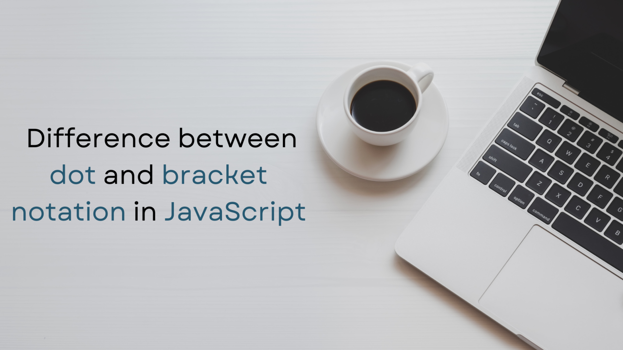 Difference between dot and bracket notation in JavaScript Difference between dot and bracket notation in JavaScript