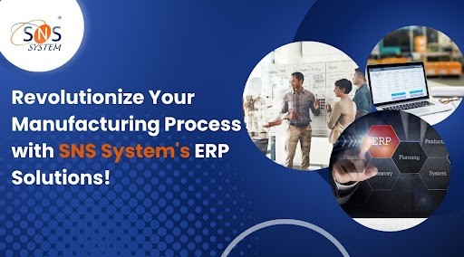 Revolutionize Your Manufacturing Process with SNS System's ERP Solutions! Revolutionize Your Manufacturing Process with SNS System's ERP Solutions!