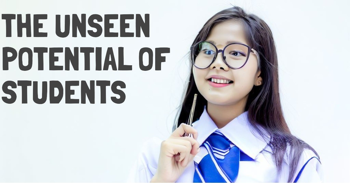 The Unseen Potential of Students The Unseen Potential of Students
