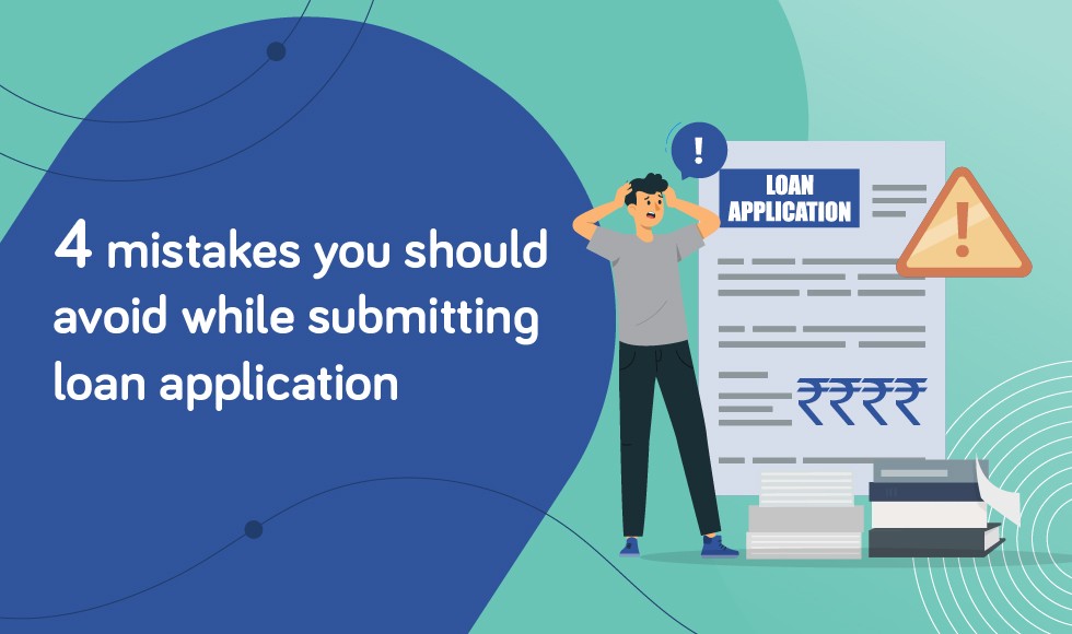 4 Mistakes you should Avoid While Submitting Loan Application 4 Mistakes you should Avoid While Submitting Loan Application