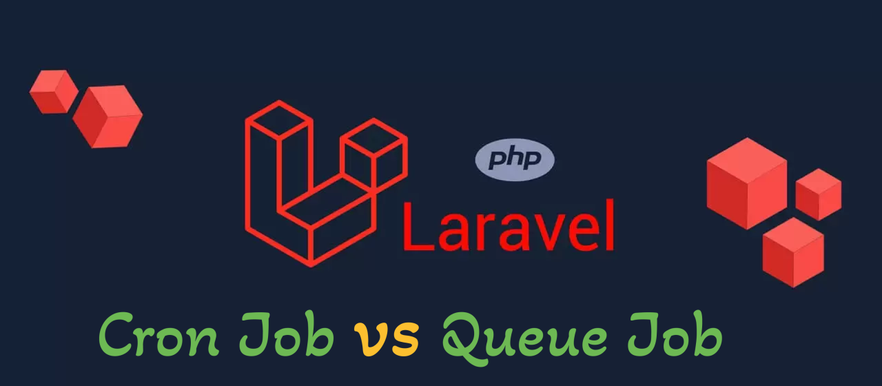 Cron Job vs Queue Job in Laravel Cron Job vs Queue Job in Laravel