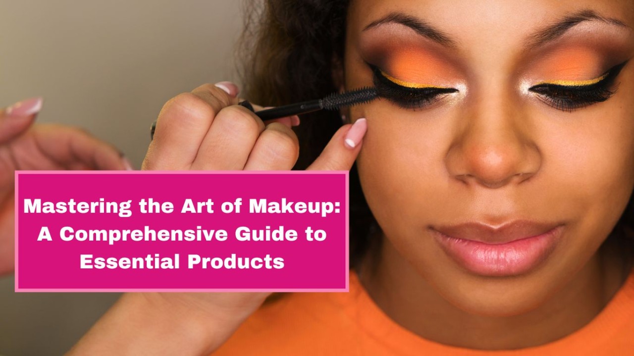 Mastering the Art of Makeup: A Comprehensive Guide to Essential Products Mastering the Art of Makeup: A Comprehensive Guide to Essential Products