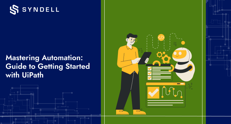 Mastering Automation: The Ultimate Guide to Getting Started with UiPath Mastering Automation: The Ultimate Guide to Getting Started with UiPath
