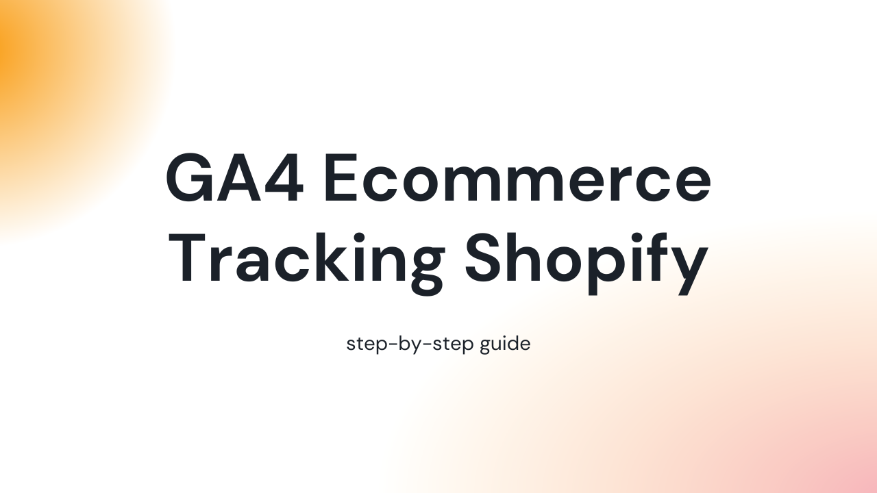 GA4 Ecommerce Tracking Shopify 2023 GA4 Ecommerce Tracking Shopify 2023