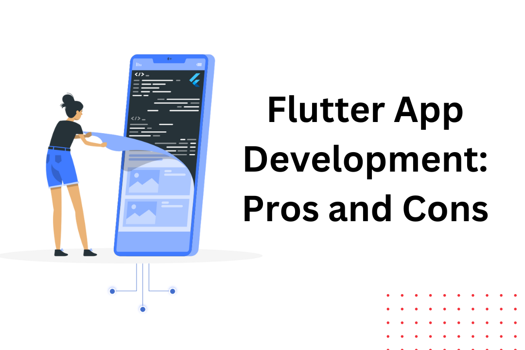 Pros & Cons of Using Flutter for App Development Pros & Cons of Using Flutter for App Development